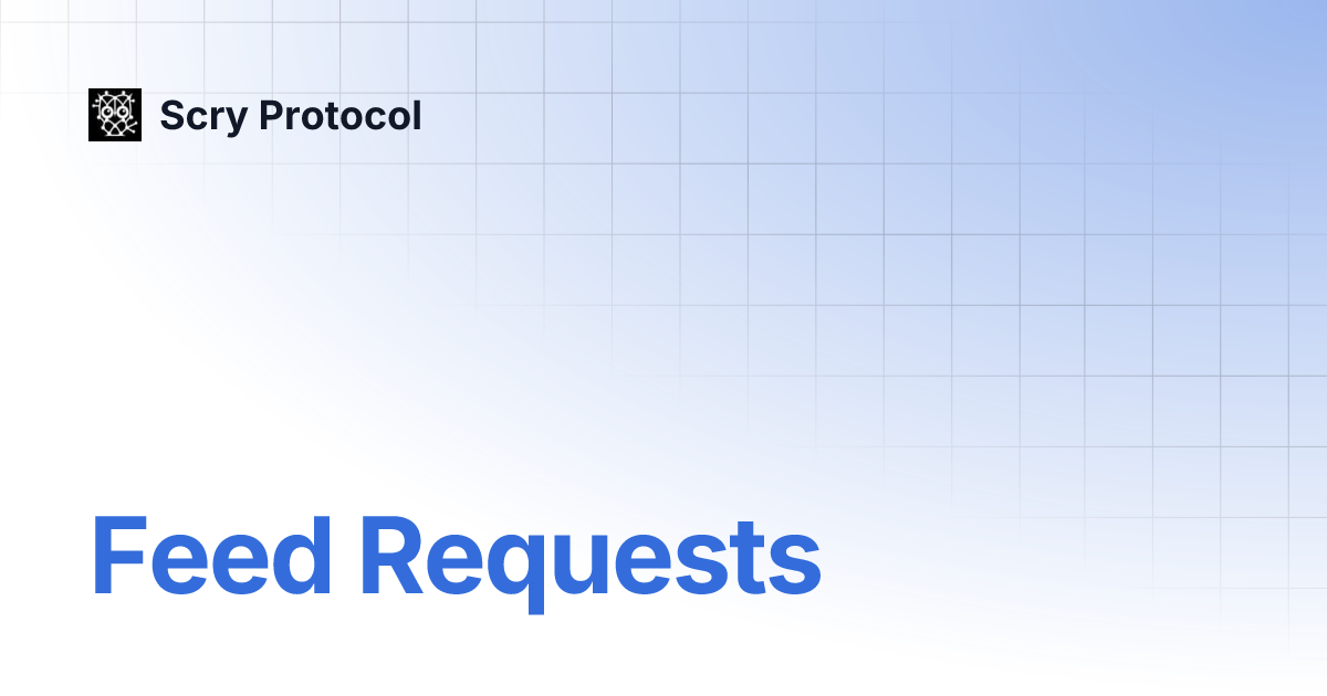 Feed Requests | Scry Protocol