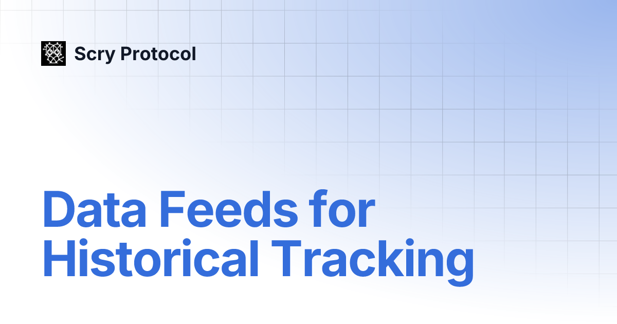 Data Feeds for Historical Tracking | Scry Protocol